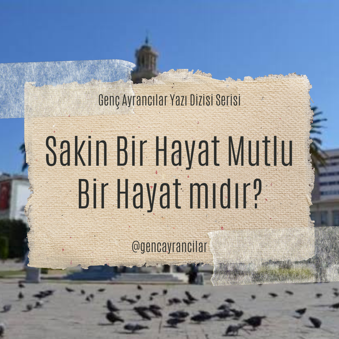 Sakin Bir Hayat Mutlu Bir Hayat mıdır? - GENÇ AYRANCILAR